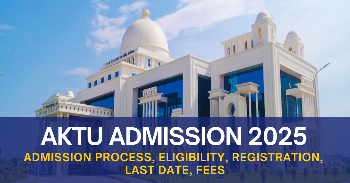AKTU Admission 2025: Process, Eligibility, Registration, Last date, Fees