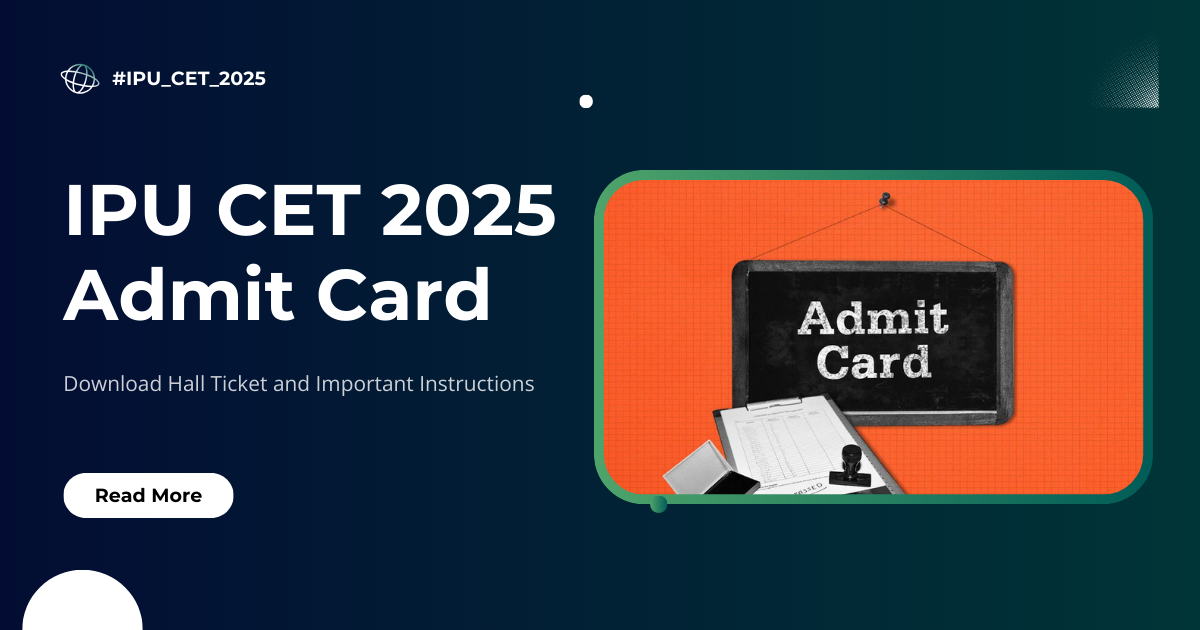 IPU CET 2025 Admit Card: Download Hall Ticket and Important Instructions