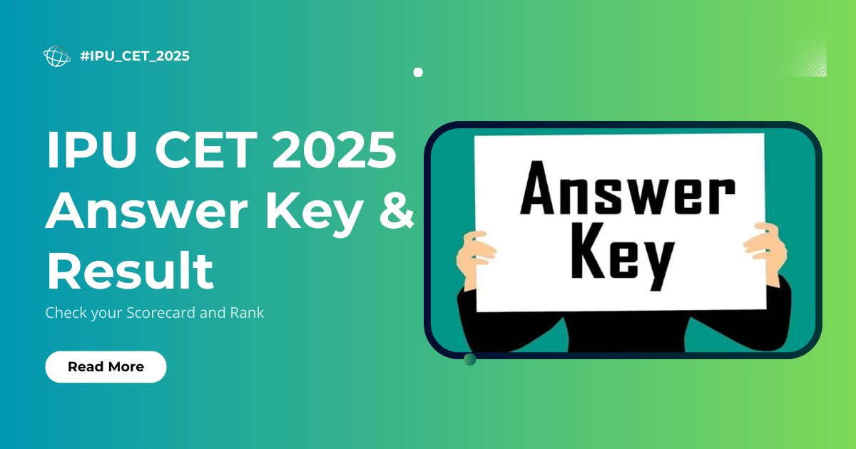 IPU CET 2025 Answer Key & Result: Check your Scorecard and Rank