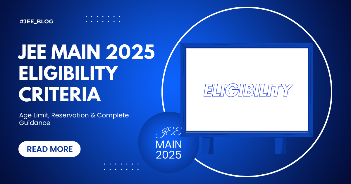 JEE Main Eligibility Criteria 2025: Maximum & Minimum Age Limit ...