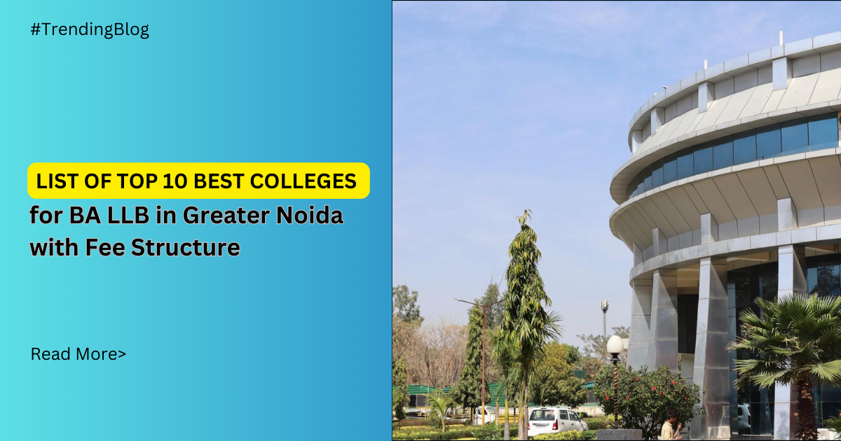 List of Top 10 Best Colleges for BA LLB in Greater Noida with Fee Structure